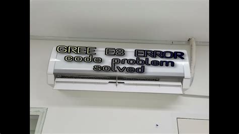 Gree Inverter Ac E8 Error Code Solved Youtube