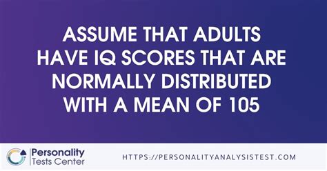 Assume That Adults Have Iq Scores That Are Normally Distributed [guide]