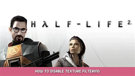 half life 2 how to disable texture filtering