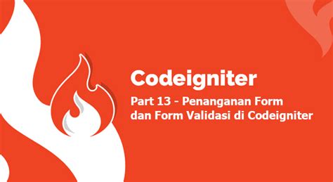 tutorial codeigniter part 13 penanganan form and form validasi di