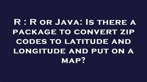 r r or java is there a package to convert zip codes to latitude and
