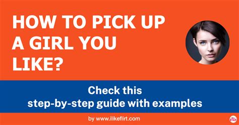 How To Pick Up A Girl You Like A Step By Step Guide For Men I Like