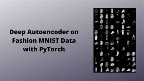 sovit rath — implementing deep autoencoder in pytorch deep