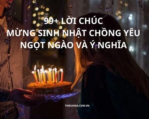 [top] 99 Lời Chúc Mừng Sinh Nhật Chồng Yêu Ngọt Ngào Nhất