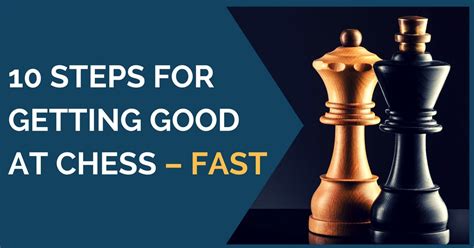 10 Steps For Getting Good At Chess Fast Thechessworld