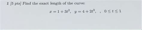 solved 1 [5 pts] find the exact length of the curve