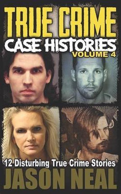 True Crime Case Histories Volume 4 Jason Neal 9798652412586