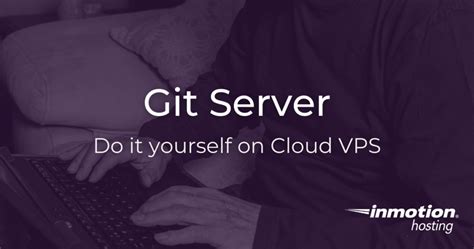 how to create your own git server inmotion hosting support center