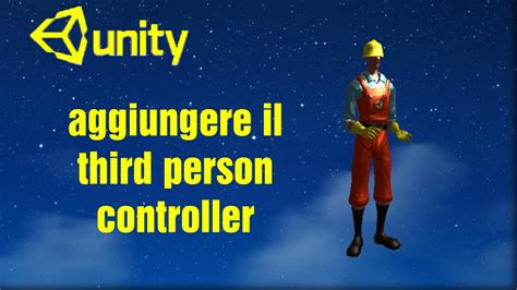 tutorial unity 3d ita aggiungere 3rd person controller youtube