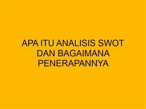 Pengertian Analisa Swot Dan Penerapannya Bagi Bisnis