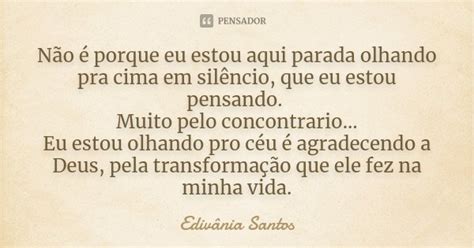 Não é Porque Eu Estou Aqui Parada Edivânia Santos Pensador