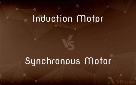 Induction Motor Vs Synchronous Motor — Whats The Difference
