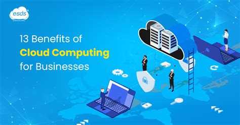 13 Benefits Of Cloud Computing For Your Business Esds