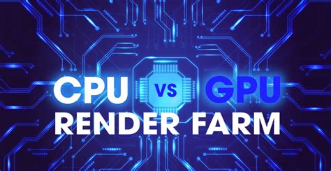 cpu vs gpu render farm what is the difference and which is the best