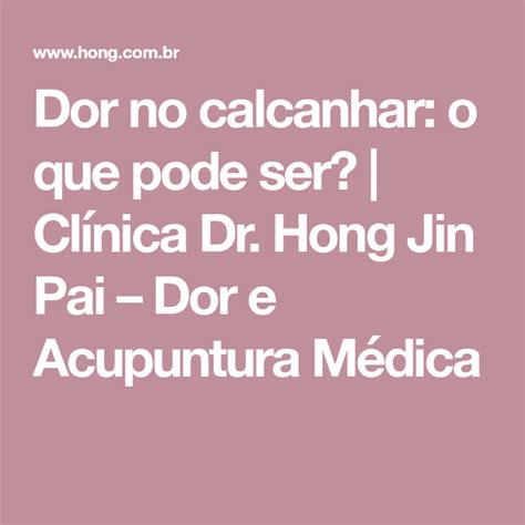 Dor No Calcanhar O Que Pode Ser Clínica Dr Hong Jin Pai Dor E