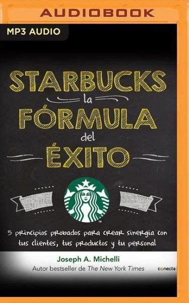 Starbucks La Fórmula Del Éxito 5 Principios Probados Para Crear