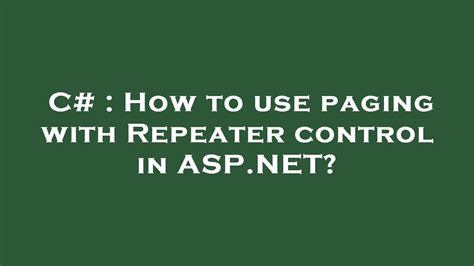 c how to use paging with repeater control in asp youtube