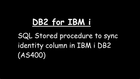 sql stored procedure to sync identity column in ibm i db2 as400 youtube