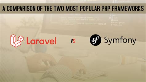 laravel vs symfony comparison of the most popular php