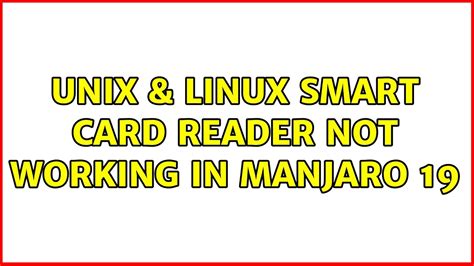 unix and linux smart card reader not working in manjaro 19 2 solutions