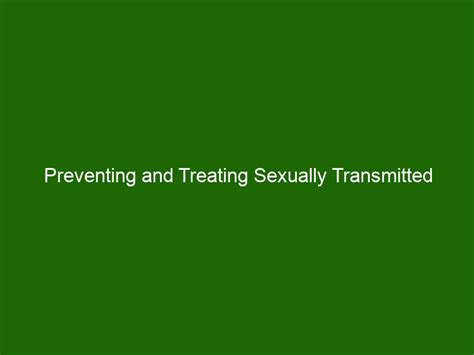 Preventing And Treating Sexually Transmitted Infections Stis A Guide