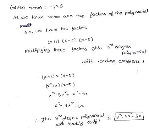 [solved] form a polynomial whose real zeros and degree are given zeros