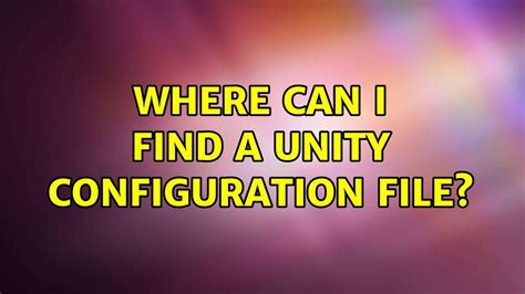 ubuntu where can i find a unity configuration file youtube