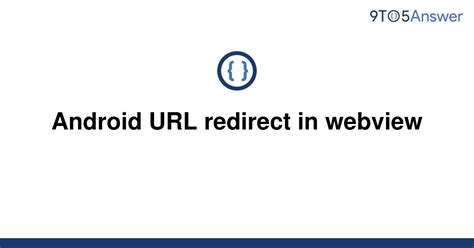 [solved] android url redirect in webview 9to5answer