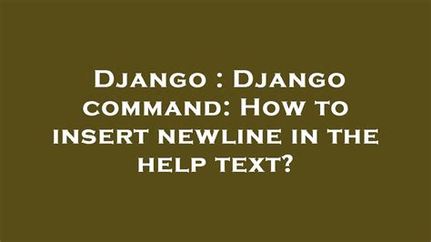 django django command how to insert newline in the help text youtube