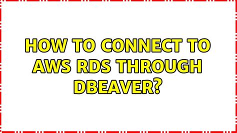 how to connect to aws rds through dbeaver youtube