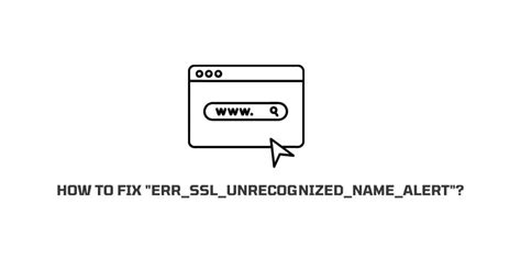 how to fix err ssl unrecognized name alert error