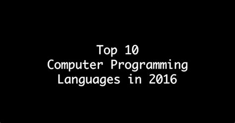 top 10 computer programming languages in 2016 dhanu n joy