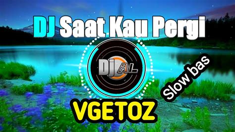 Dj Saat Kau Pergi Vagetoz Youtube