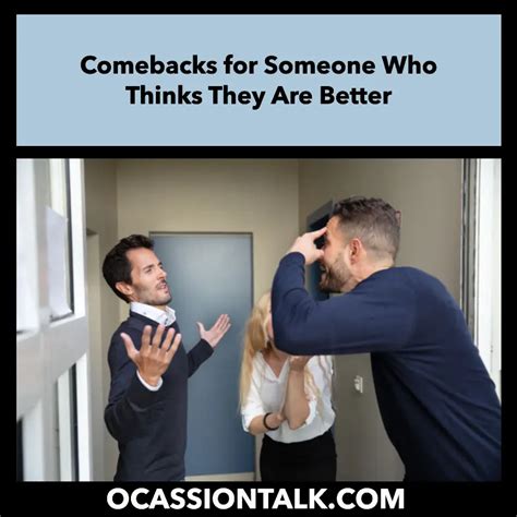 35 Good Comebacks Someone Who Thinks They Are Better Occasion Talk