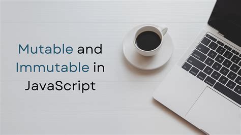 mutable and immutable in javascript by pravin m dec 2023 medium