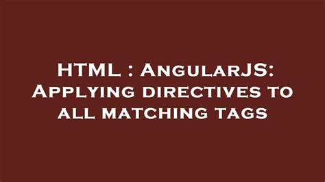 html angularjs applying directives to all matching tags youtube