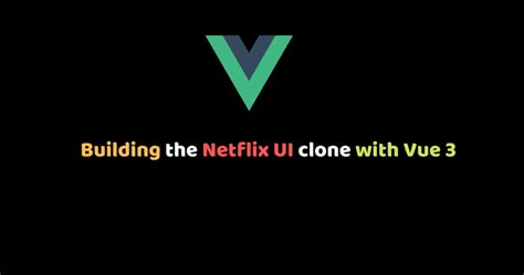 building the netflix ui clone with vue 3 composition api and tailwindcss