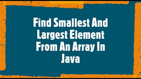 find smallest and largest element from an array using java youtube