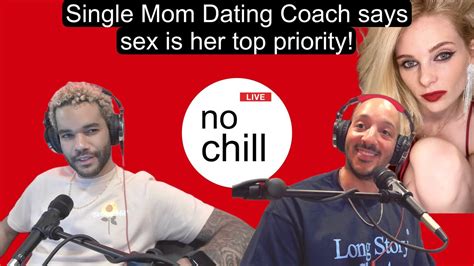 Single Mom Dating Coach Says Sex Is Her Top Priority Nochilllive