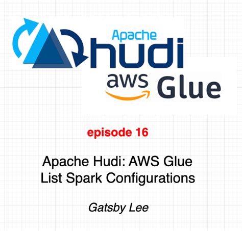 apache hudi aws glue — list spark configuration pyspark by life is