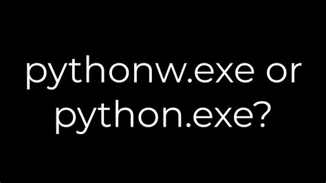 python pythonw exe or python exe 5solution youtube