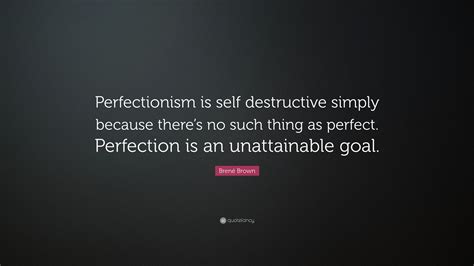 Brené Brown Quote “perfectionism Is Self Destructive Simply Because