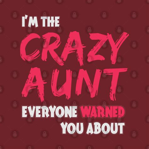 Im Crazy Aunt Everyone Warned You About Im Crazy Aunt Everyone