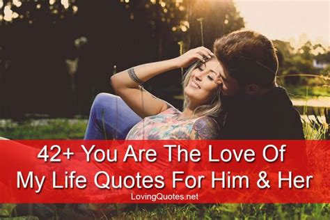 42 You Are The Love Of My Life Quotes For Him And Her