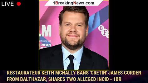 Restaurateur Keith Mcnally Bans Cretin James Corden From Balthazar