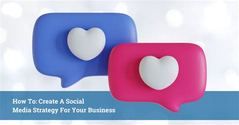 How To Create A Social Media Strategy For Your Business