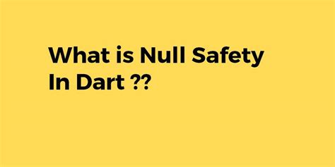 what is null safety in dart flutter agency