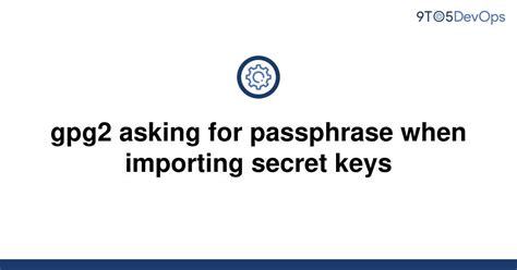 [solved] gpg2 asking for passphrase when importing secret 9to5answer
