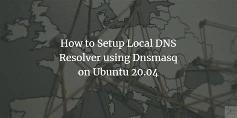 🔥 Cómo Configurar El Solucionador De Dns Local Usando Dnsmasq En
