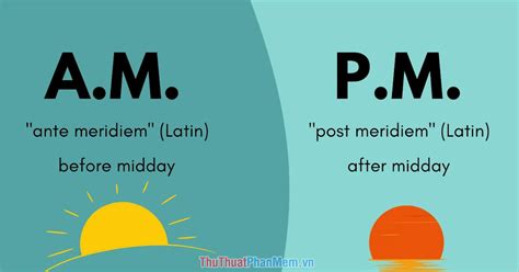 12pm Là Mấy Giờ 12am Là Mấy Giờ Am Và Pm Là Gì